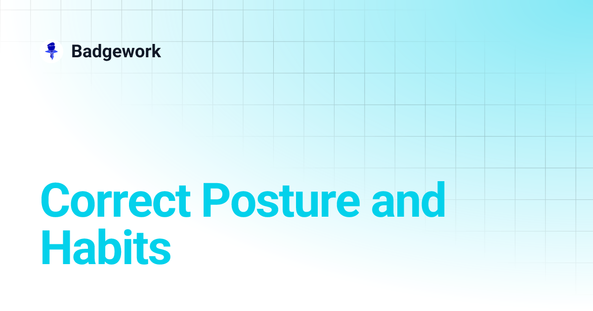 Correct Posture and Habits | Badgework