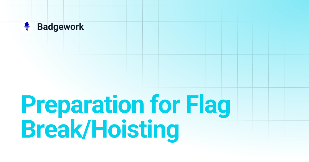 Preparation for Flag Break/Hoisting | Badgework