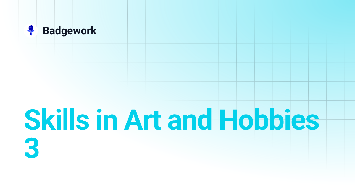 Skills in Art and Hobbies 3 | Badgework
