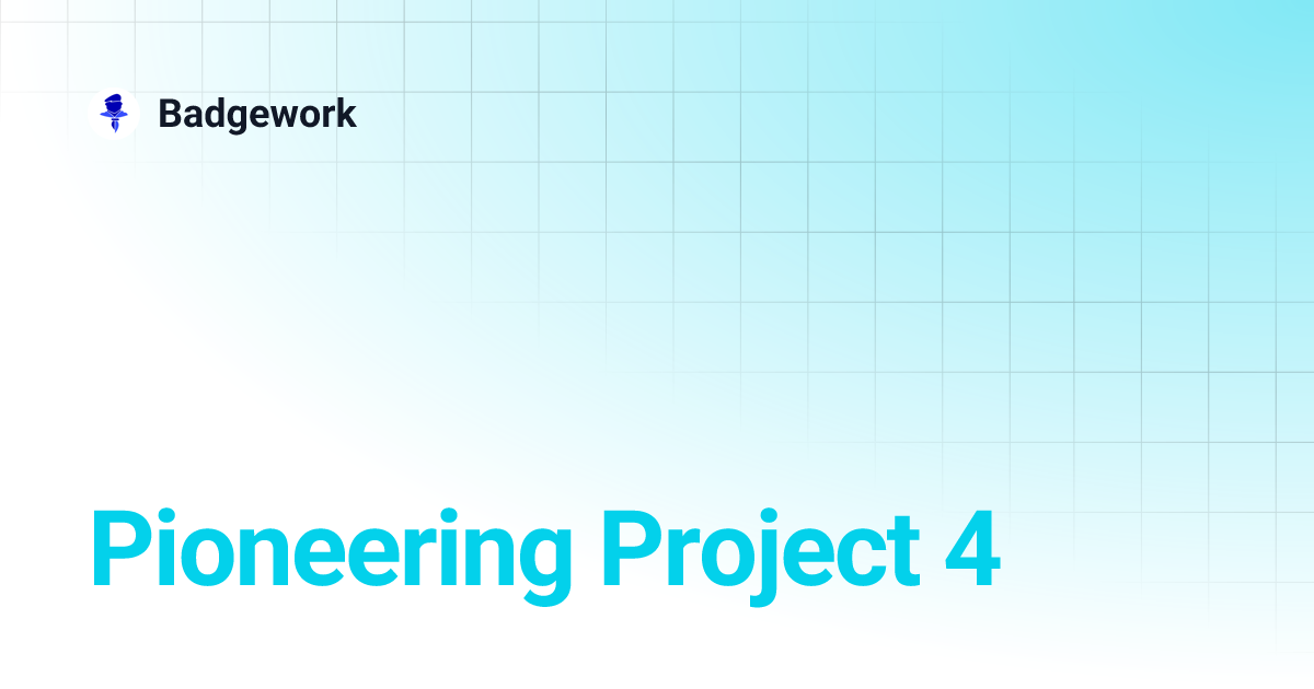 Pioneering Project 4 | Badgework