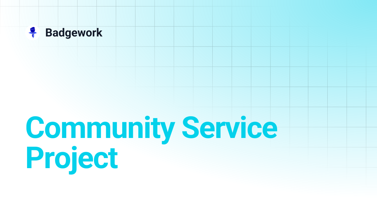Community Service Project | Badgework